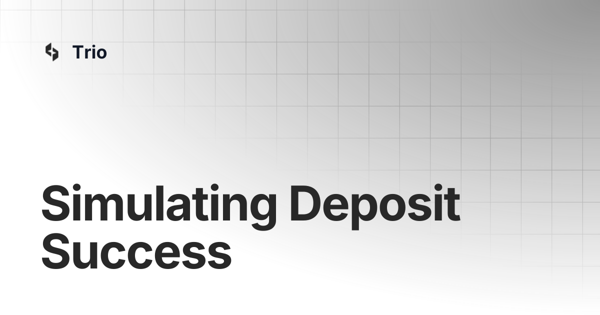 Simulating Deposit Success | Guides | Trio